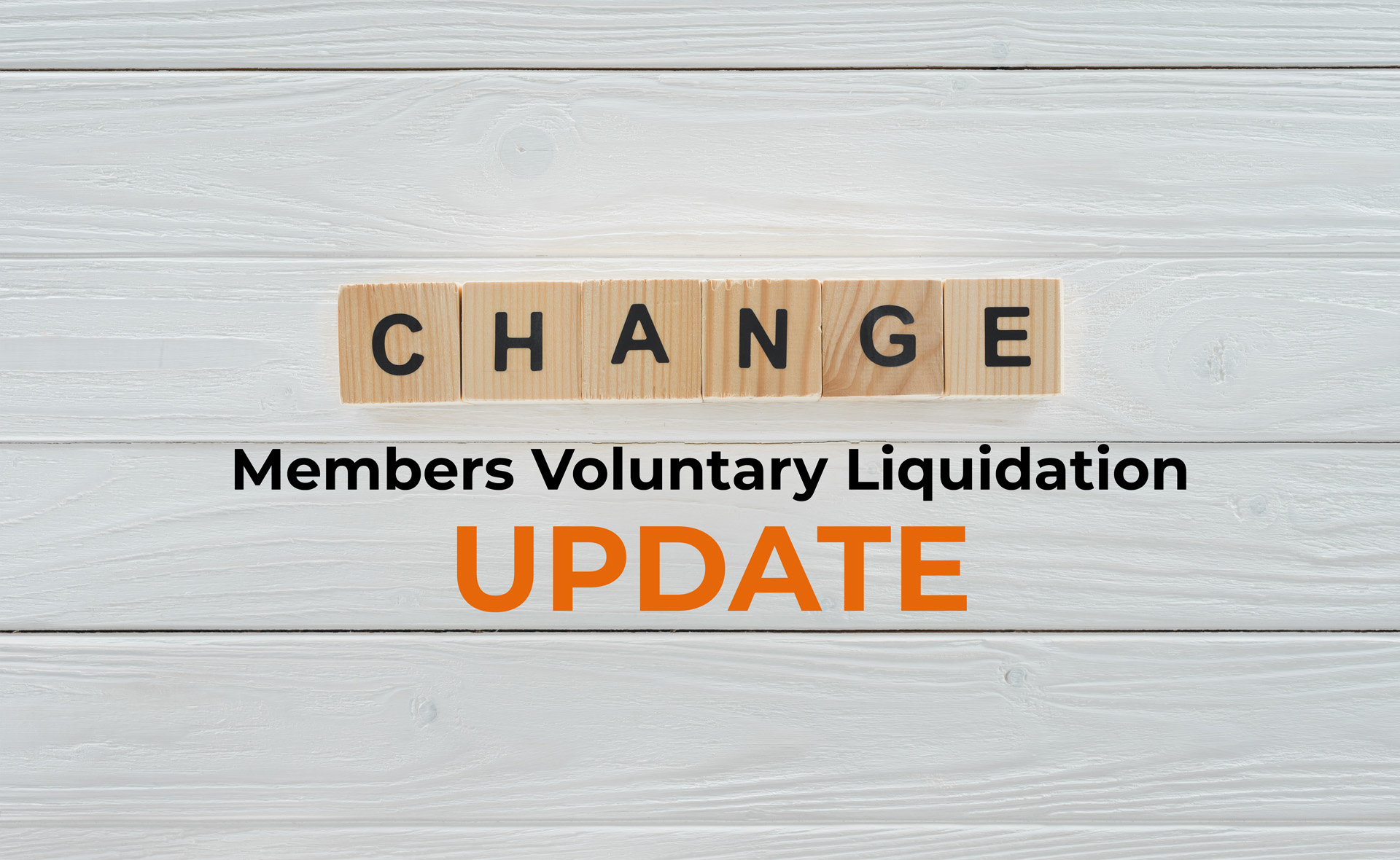 Changes to the Members Voluntary Liquidation process – what do they mean?